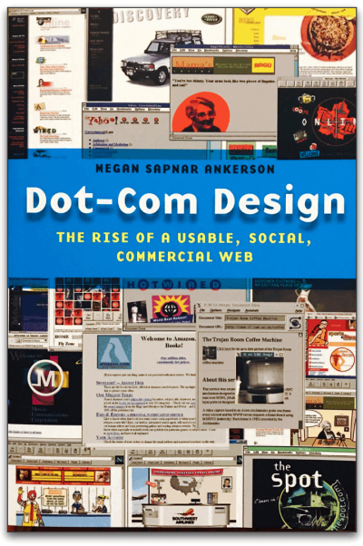 Dot-com Design: The Rise of a Usable, Social, Commercial Web – Megan ...